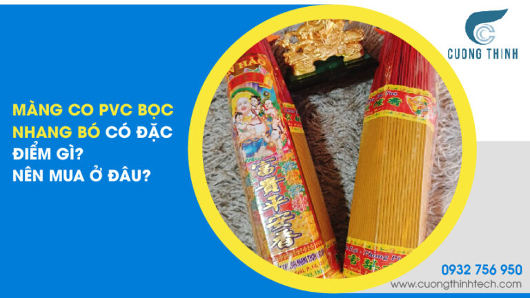 Màng co PVC bọc nhang bó có đặc điểm gì? Nên mua ở đâu?