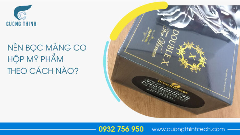 Màng co hộp mỹ phẩm nên lựa chọn loại nào chất lượng, giá rẻ